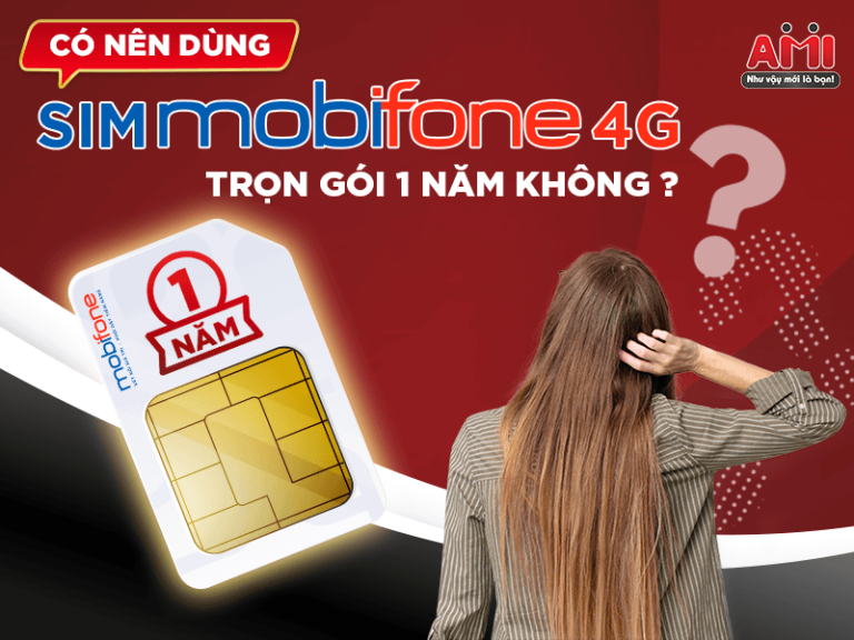 Tổng hợp sim 4G MobiFone 1 năm giá tốt , nhiều ưu đãi 2023