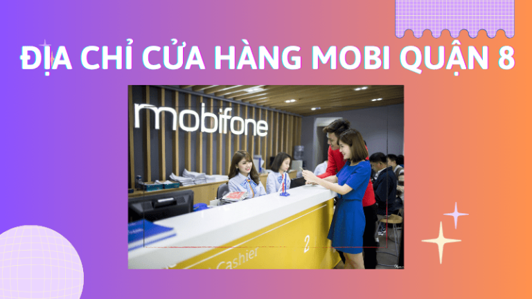 Địa chỉ các cửa hàng MobiFone quận 8 HCM T05/2026